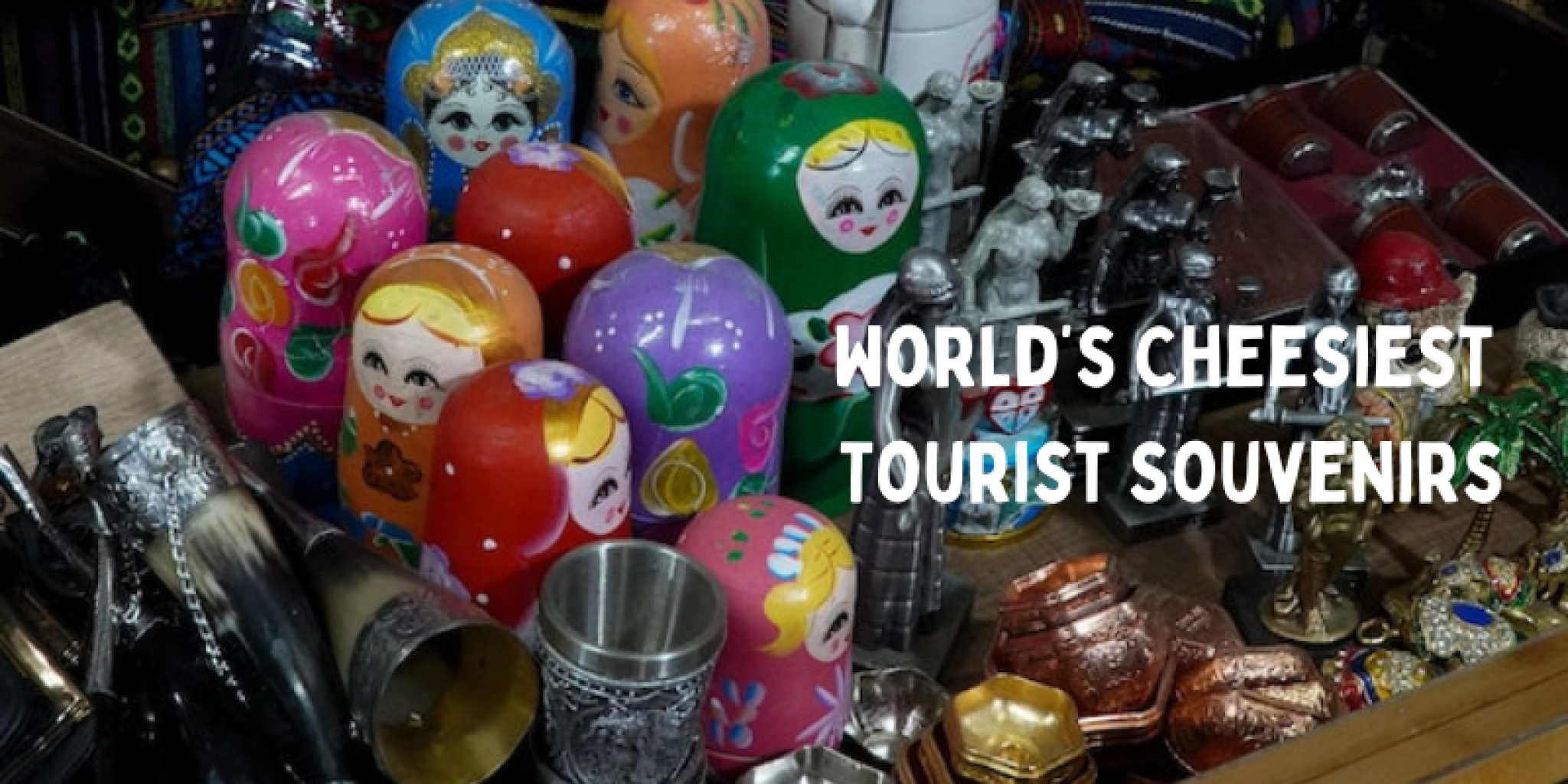 Top Ten Cheesy Souvenirs from Around the World : Luggage Review